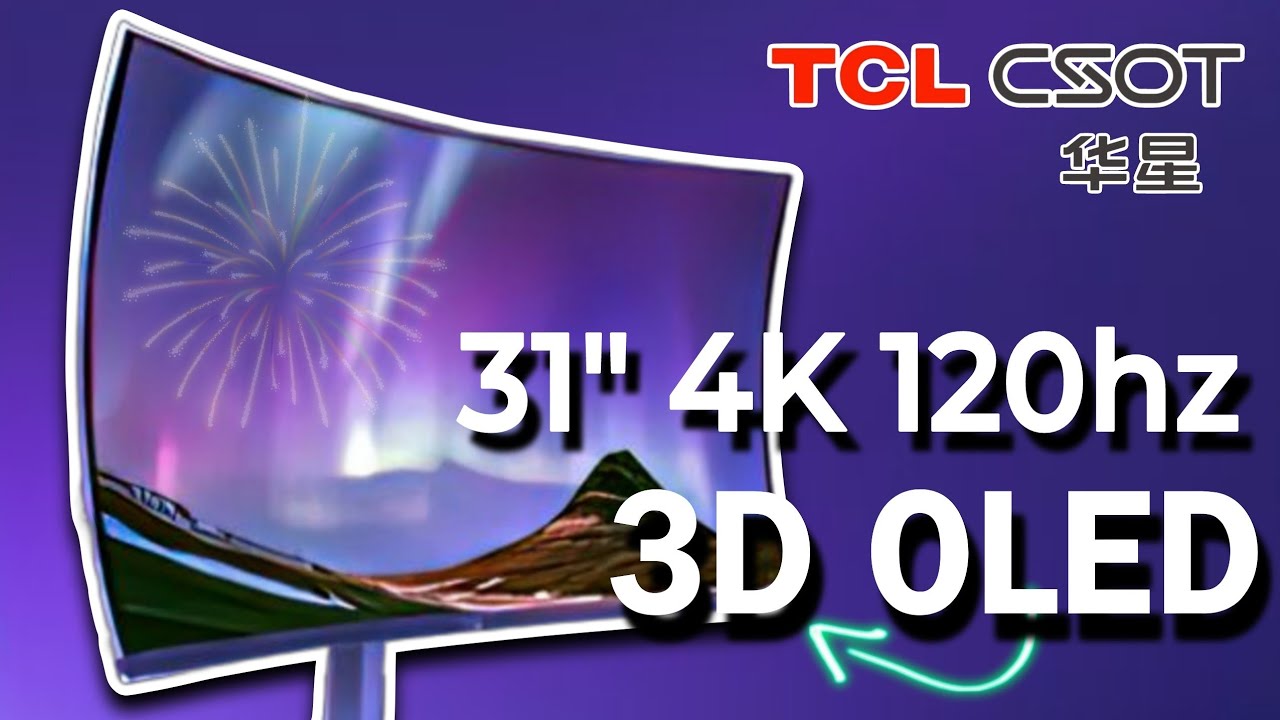 Next-Gen Displays Unveiled TCL CSOT: 31" 4K "DOME" 3D OLED Monitor / New 27" 8K 2D/3D Display ...