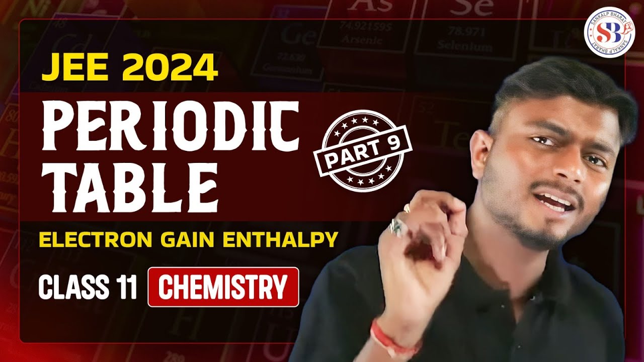 𝐏𝐄𝐑𝐈𝐎𝐃𝐈𝐂 𝐓𝐀𝐁𝐋𝐄 𝐂𝐋𝐀𝐒𝐒 𝟏𝟏 Electron Gain Enthalpy Jee Sanjeevani Batch Chemistry By Sudhanshu