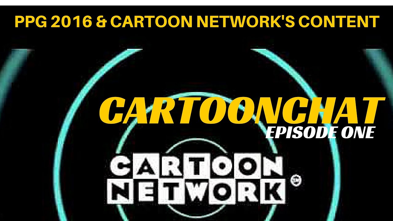 PPG Impressions & Cartoon Network Programming: CartoonChat Episode 1 ...