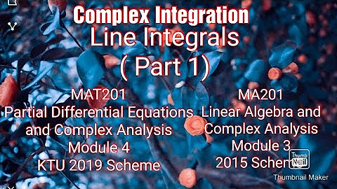 MA201 /KTU S3 Maths /Linear Algebra and Complex Analysis /Module 3/ Complex Integration /2015 ...