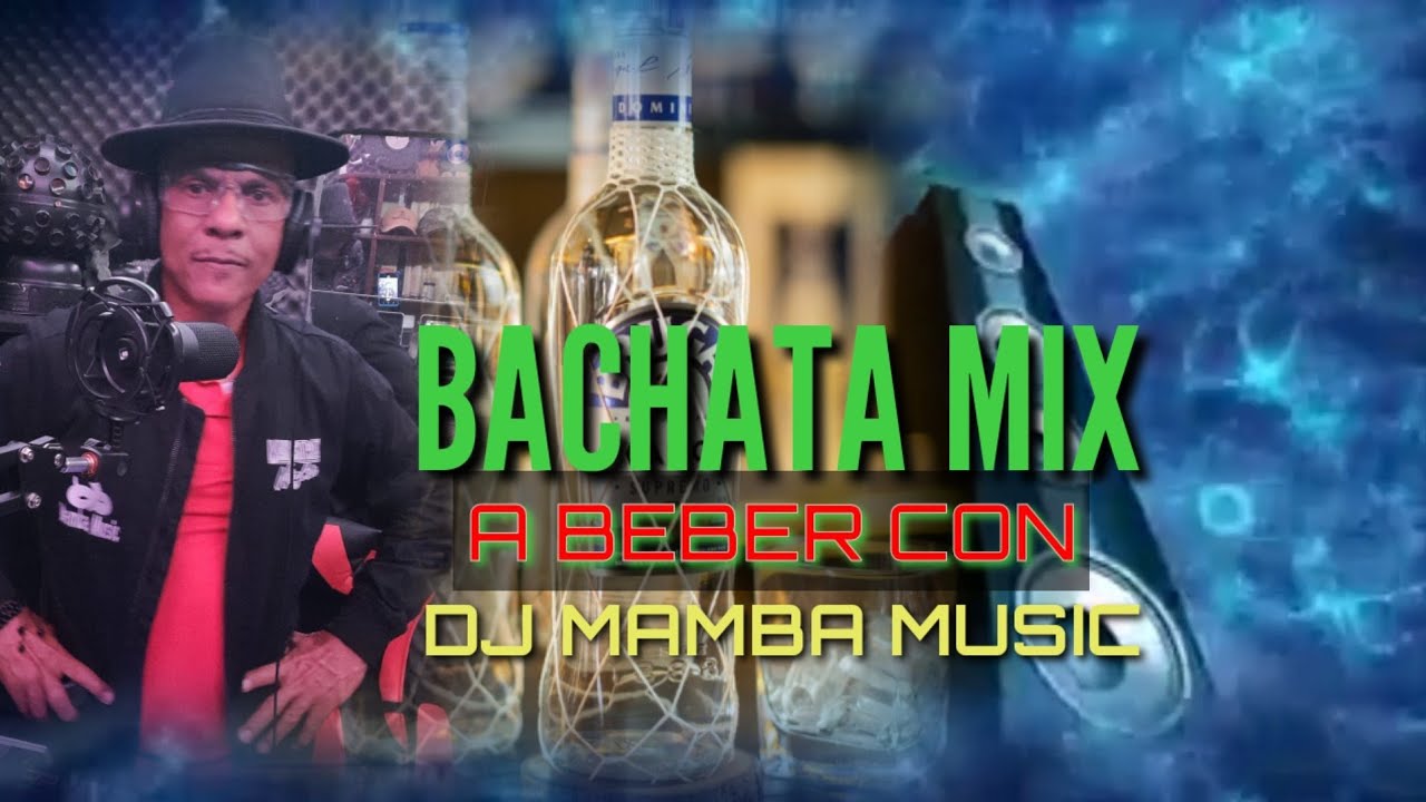 BACHATA MIX PARA BEBER CON DJ MAMBA MUSIC - YouTube