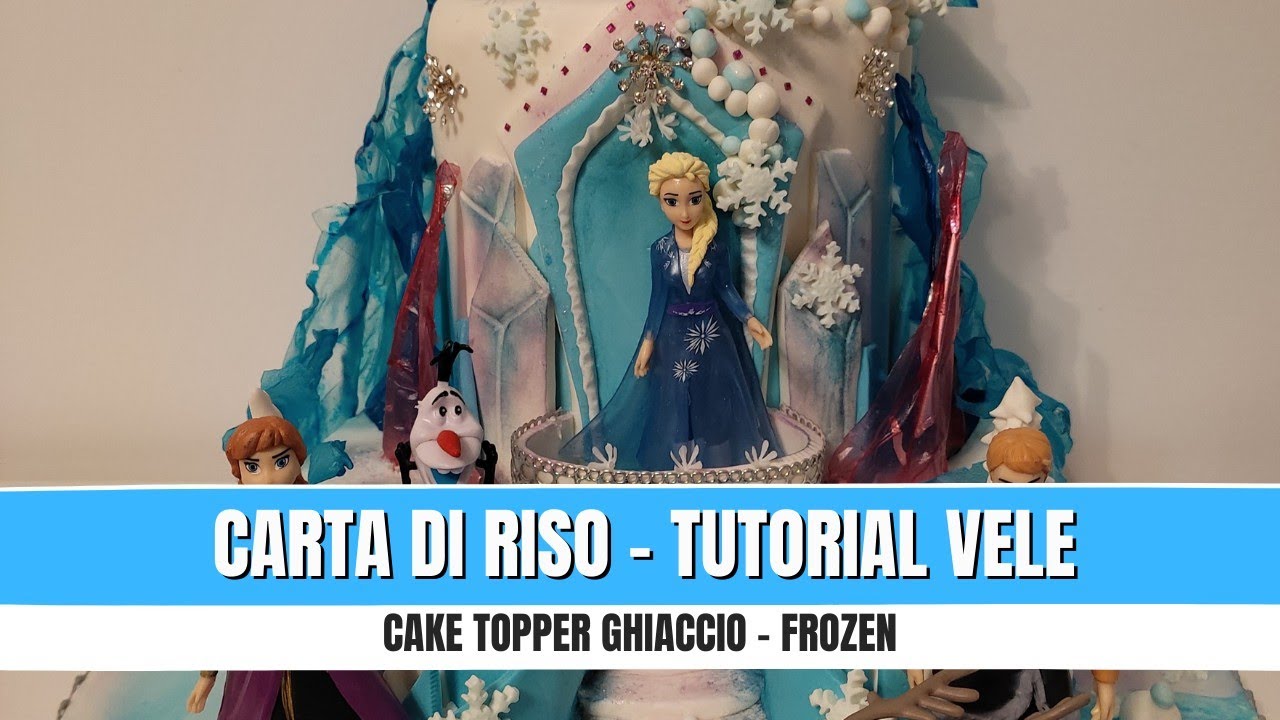 TORTA FROZEN - TUTORIAL VELE - CARTA DI RISO - RISE PAPER - MiCook ...