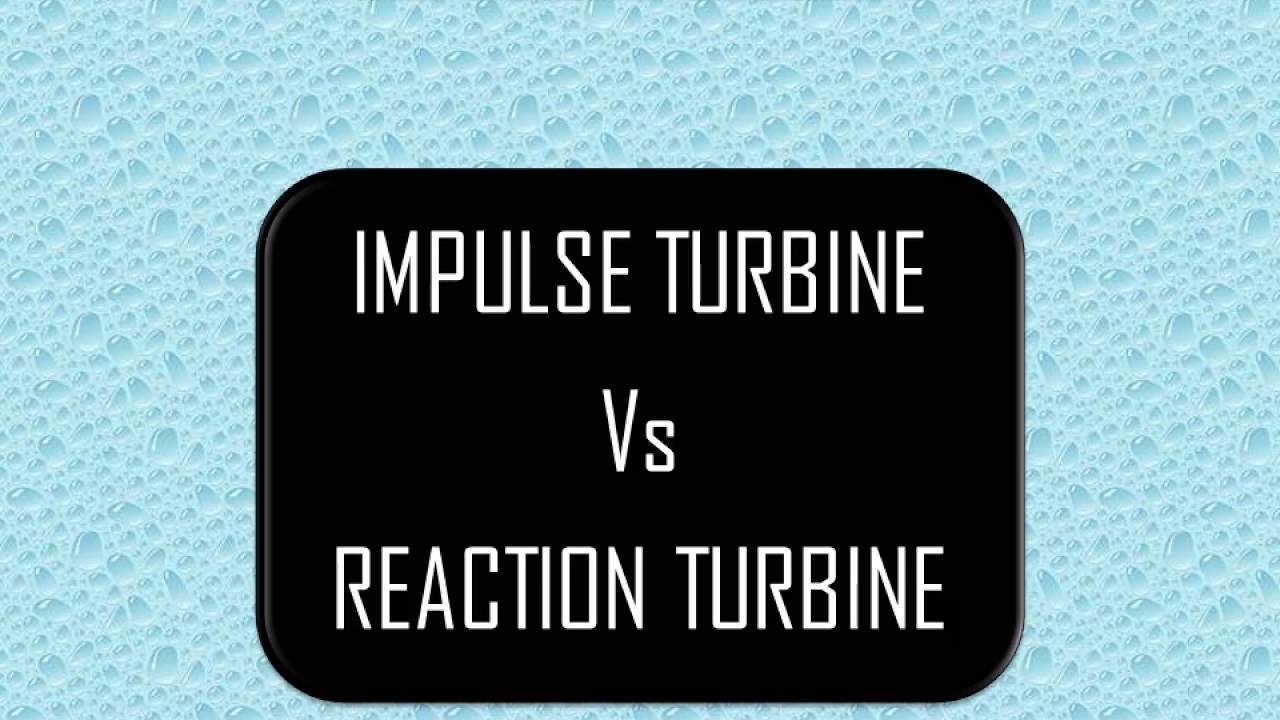 ANUNIVERSE 22 - IMPULSE TURBINE Vs REACTION TURBINE- DIFFERENCE - YouTube