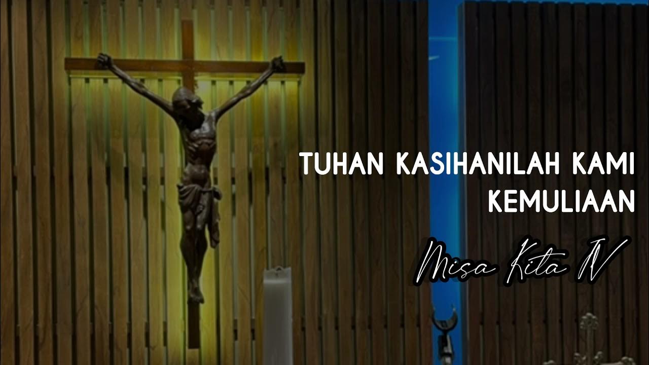 Tuhan Kasihanilah Kami — Kemuliaan Misa Kita IV - YouTube