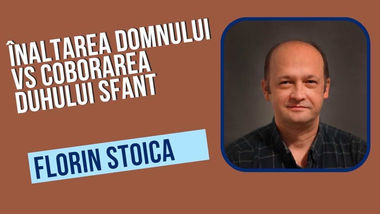 Înaltarea Domnului vs Coborarea Duhului Sfant | Florin Stoica | Între ...