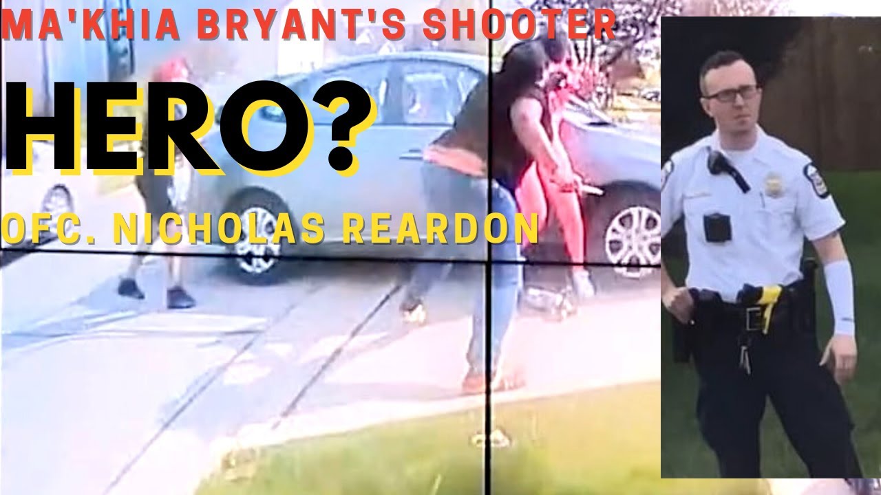 Makhia Bryant Shooter Officer Nicholas Reardon Hero Or Murder