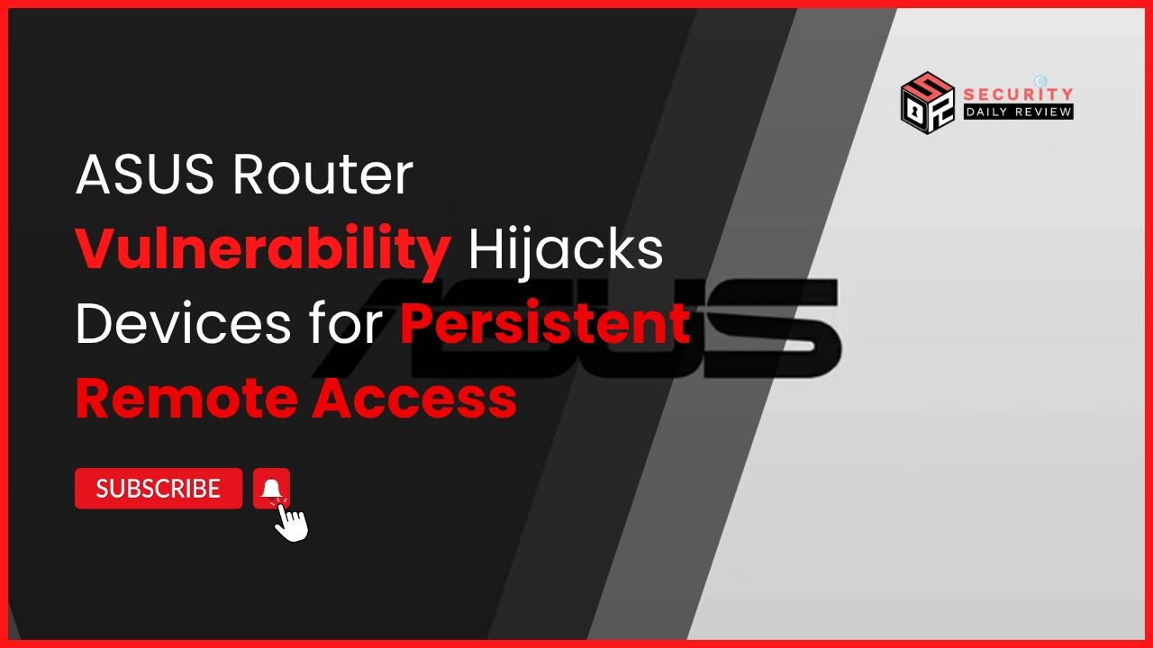 ASUS Router Vulnerability Hijacks Devices for Persistent Remote Access ...