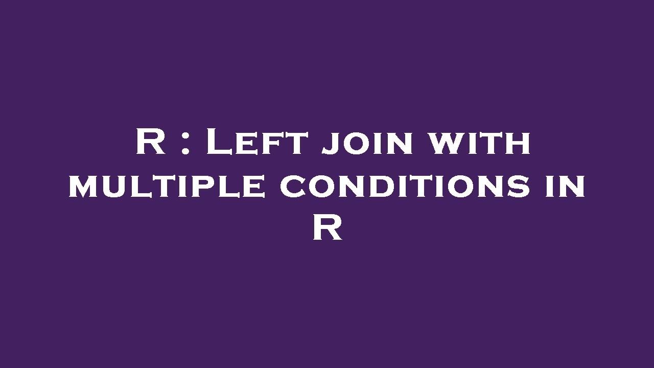 R Left Join With Multiple Conditions In R YouTube r-left-join-with-multiple-conditions-in-r-youtube
