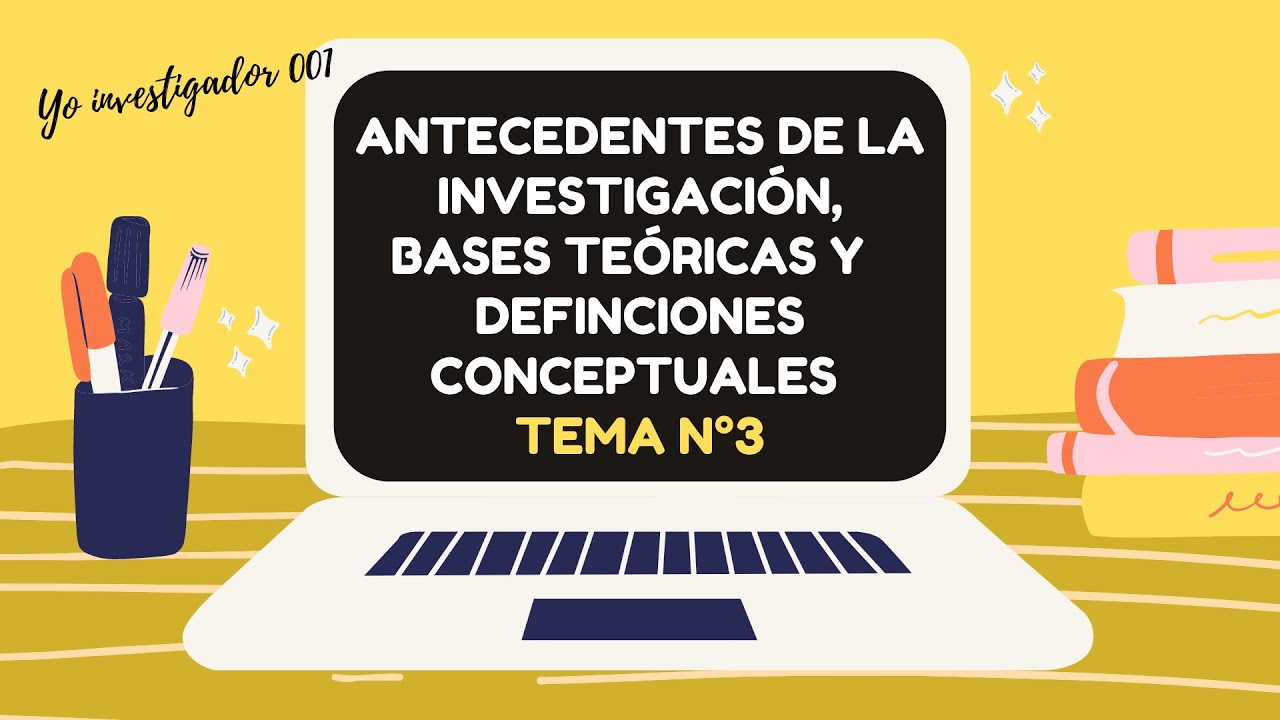 ANTECEDENTES DE LA INVESTIGACIÓN, BASES TEÓRICAS Y DEFINICIONES ...