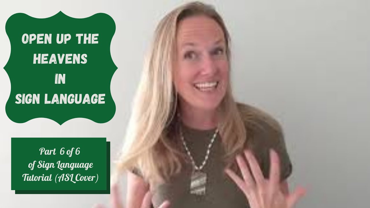 Open up the Heavens by Meredith Andrews in Sign Language (Part 6 0f 6 ...