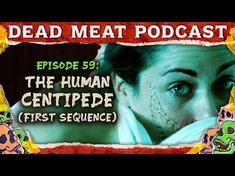 The Human Centipede | Dead Meat Podcast Ep.59