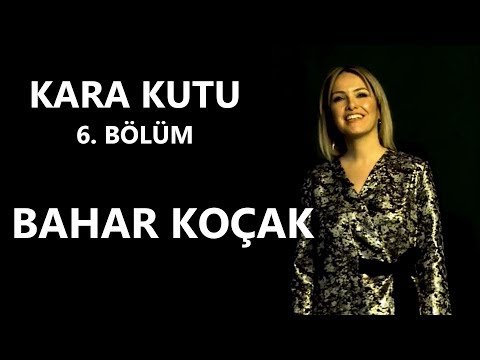 Kara Kutu - 6. Bölüm (Konuk; Bahar Koçak)