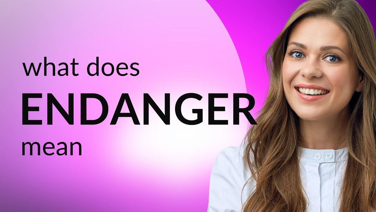 Endanger — meaning of ENDANGER - YouTube