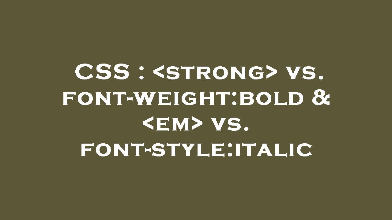 CSS Strong Vs Font weight bold Em Vs Font style italic YouTube css-strong-vs-font-weight-bold-em-vs-font-style-italic-youtube