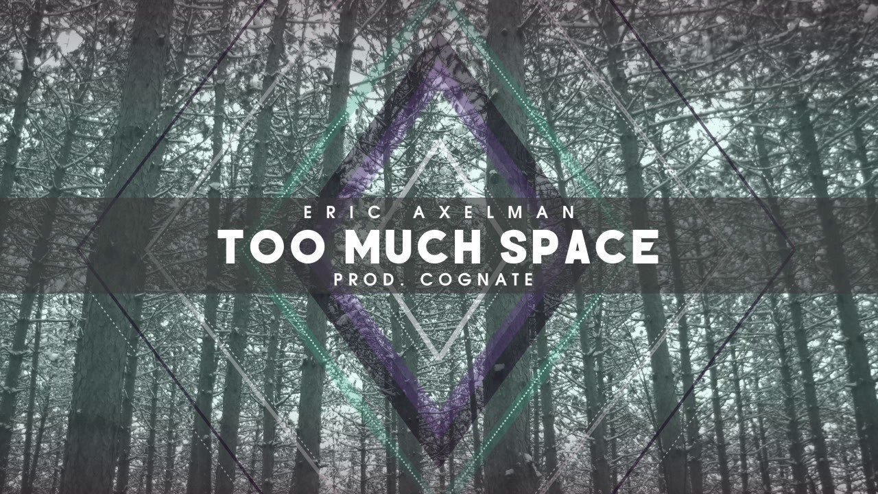 Eric Axelman - Too Much Space [Prod. Cognate] - YouTube