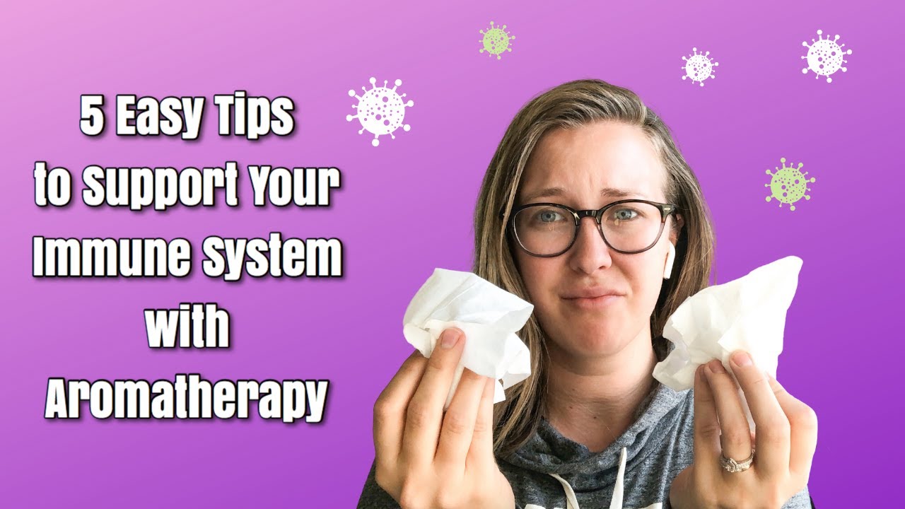 5 Easy Tips to Support Your Immune System with Aromatherapy - YouTube