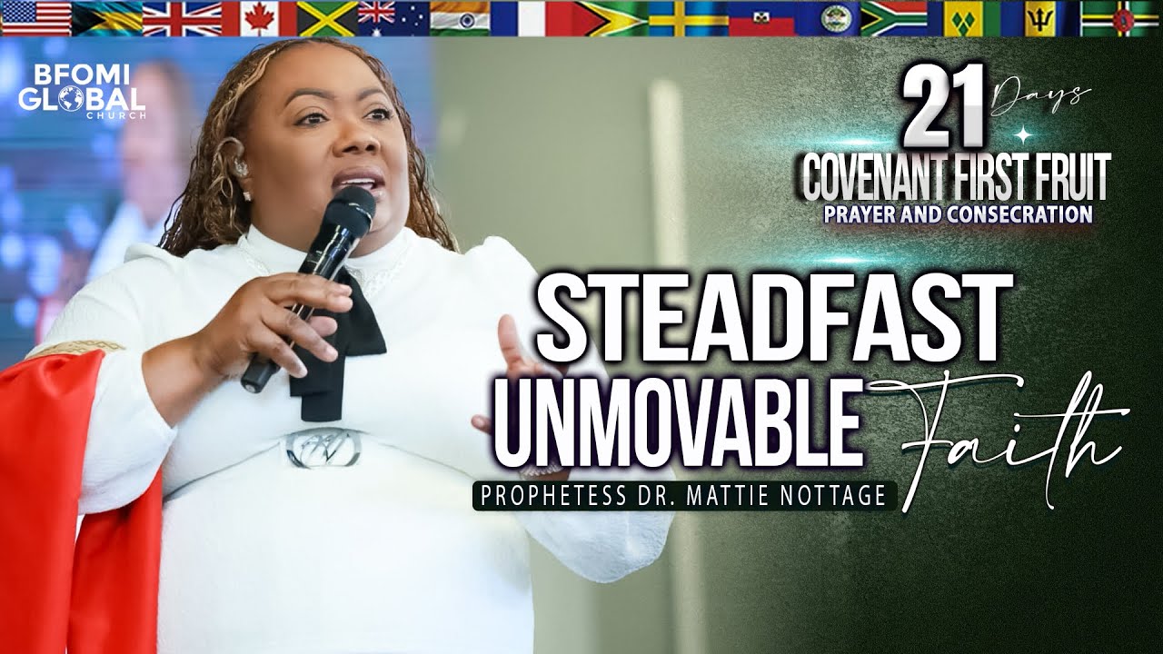 STEADFAST UNMOVABLE FAITH That Gets RESULTS-21DAYS CONSECRATION || DR. MATTIE NOTTAGE - YouTube
