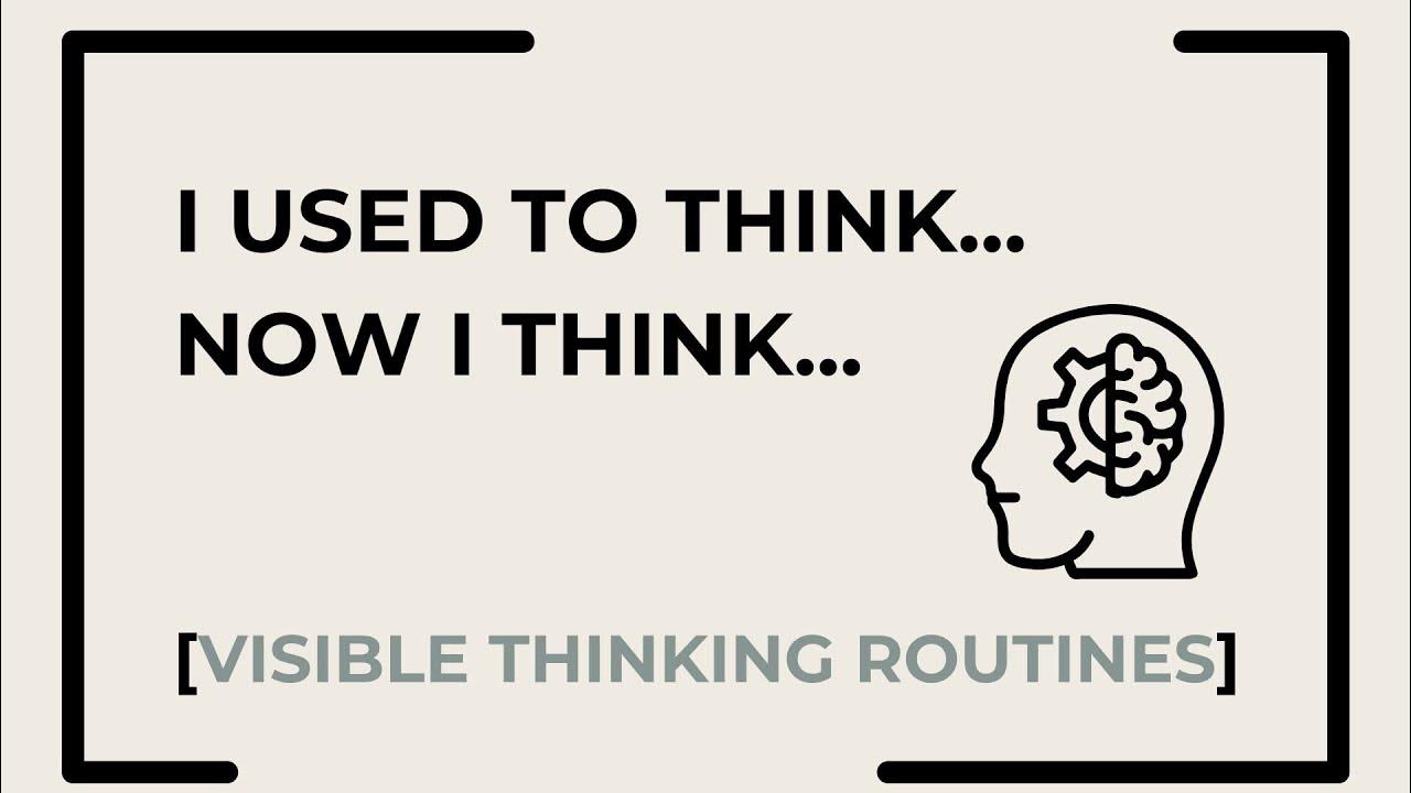 Visible Thinking Routines - I Used to Think, Now I Think - YouTube