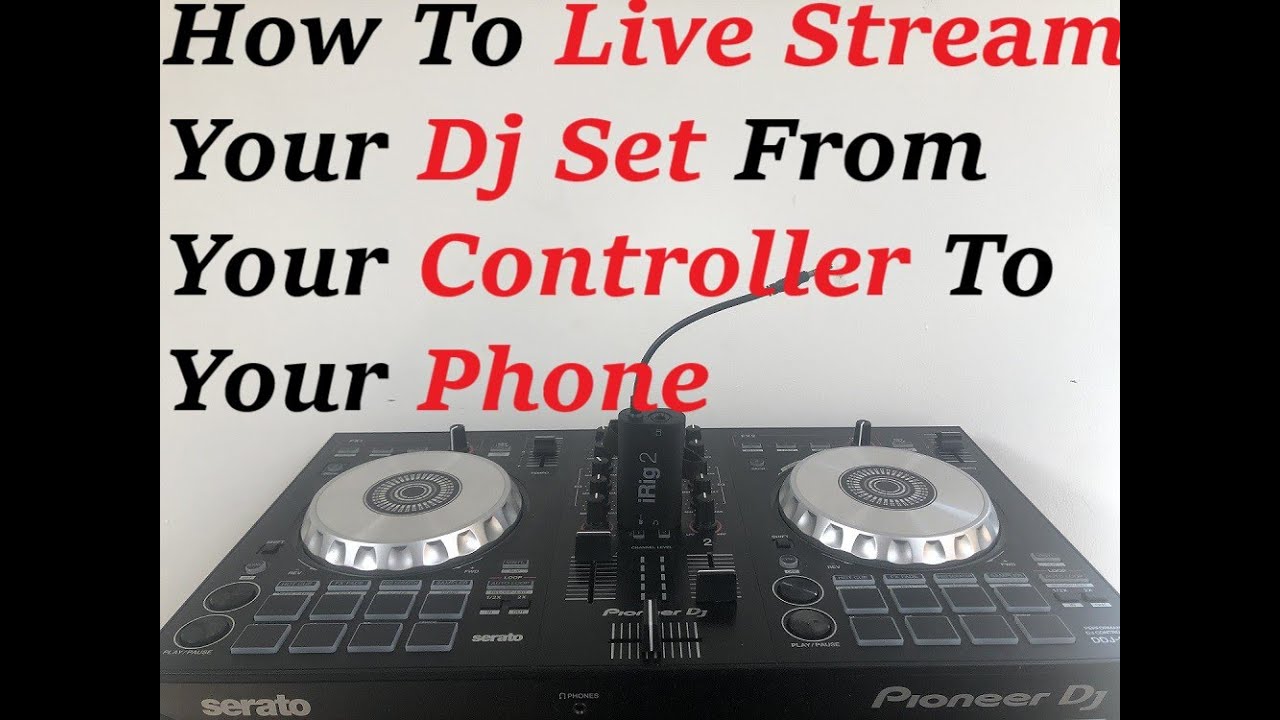 How To Live Stream Your DJ Mix’s Straight To Your Phone From Your DDJ ...