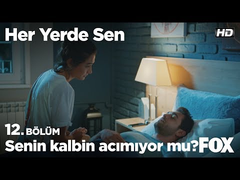 Senin kalbin acımıyor mu? Her Yerde Sen 12. Bölüm