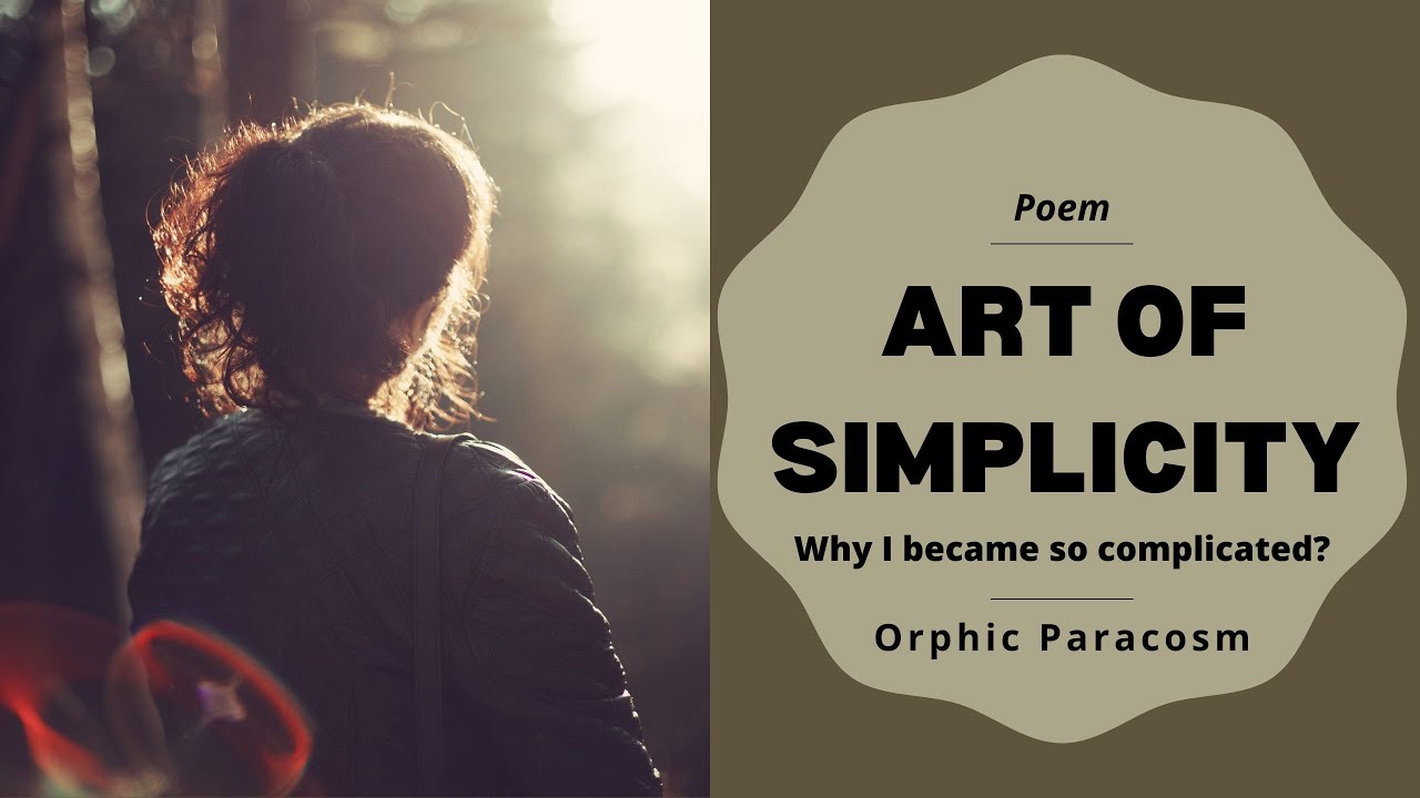 Art of Simplicity | Why I became so complicated? | Poem | Orphic ...
