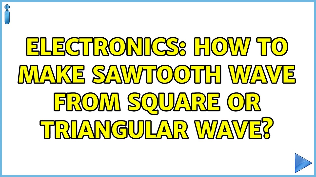 Electronics: How to make sawtooth wave from square or triangular wave ...