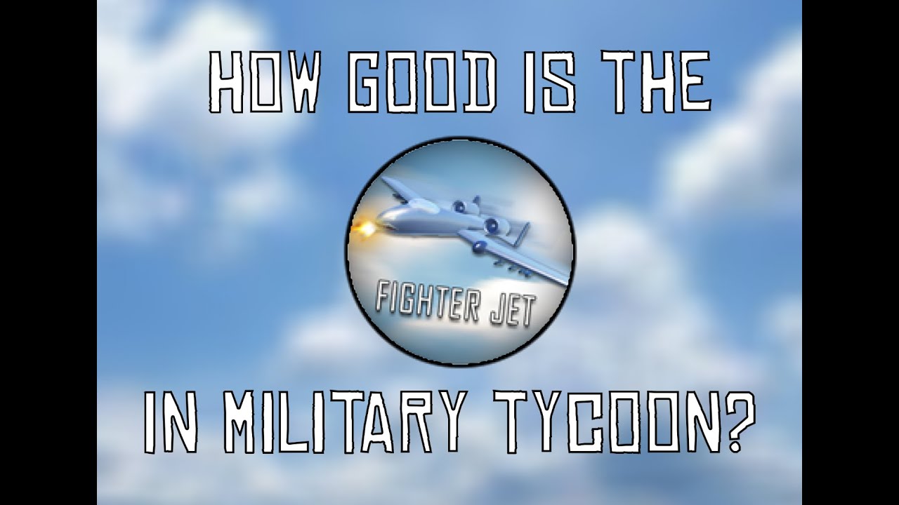 Is the Fighter Jet (A10) worth it in Military Tycoon? - YouTube