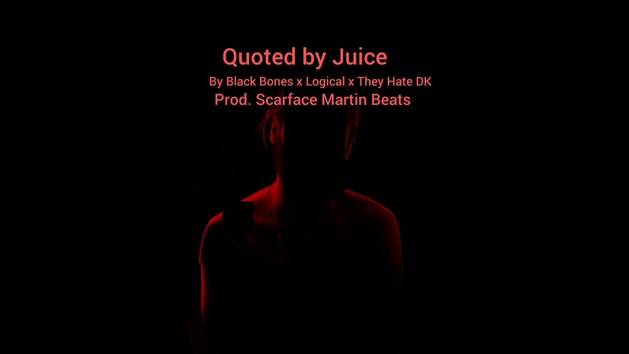 Quoted by Juice by Black Bones x Logical x They Hate Dk // Prod. Scarface Martin Beats - YouTube