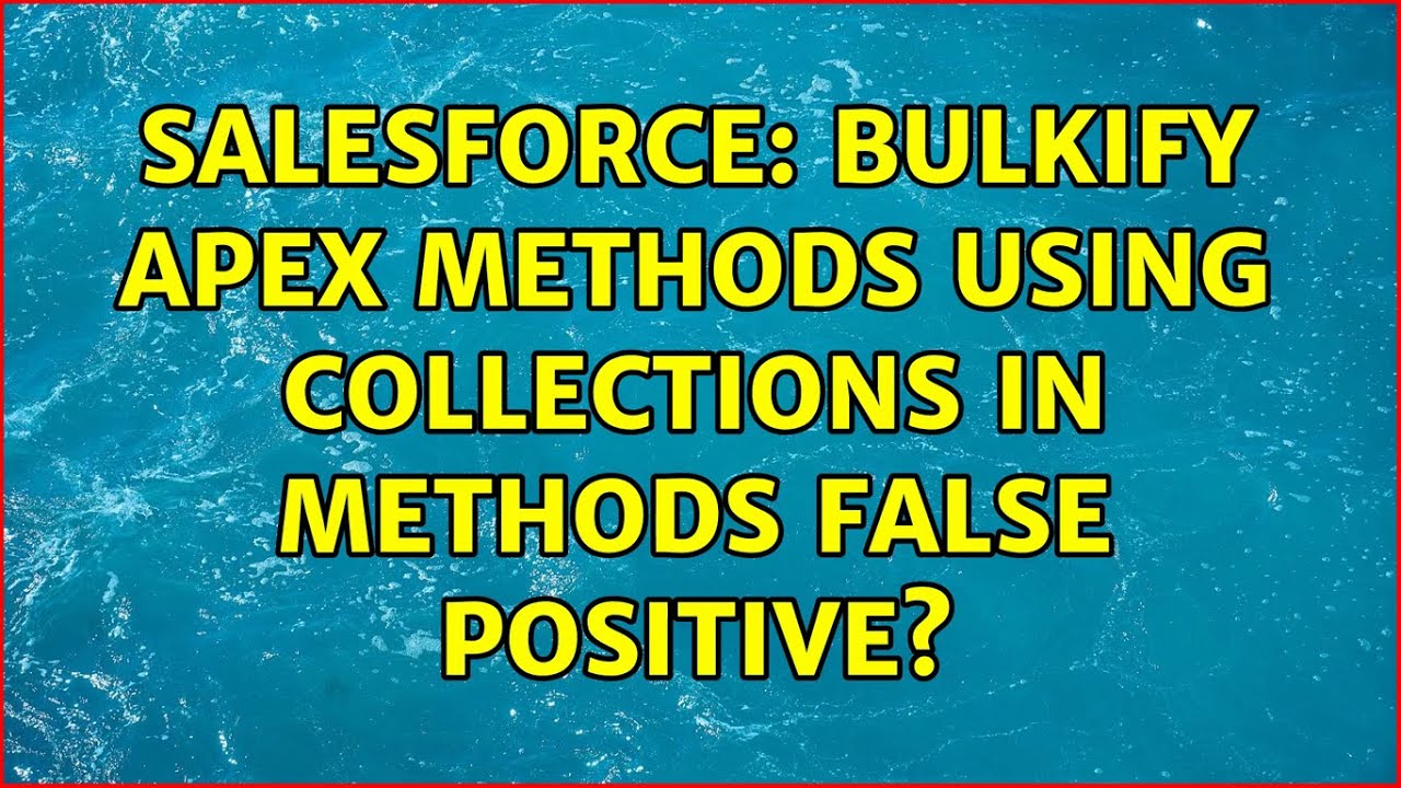 Salesforce Bulkify Apex Methods Using Collections In Methods False