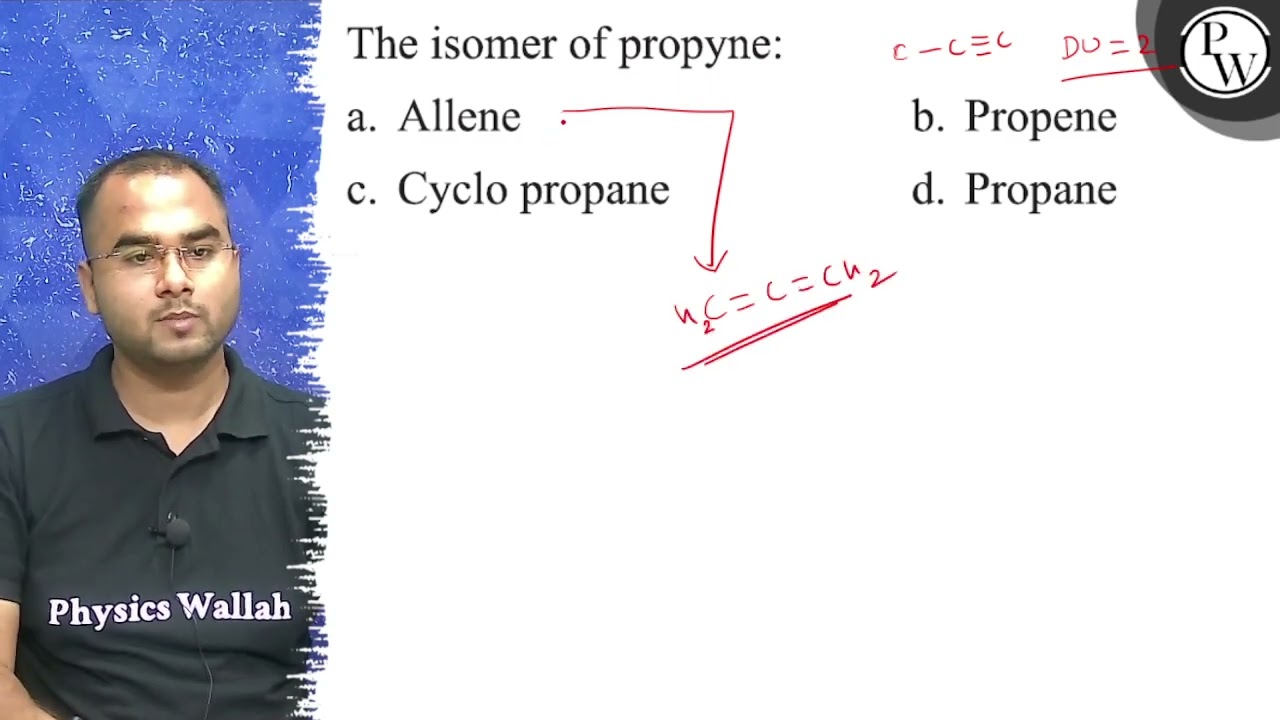 Isomer Of Propanone The Isomer Of Propyne:, A. Allene, B. Propene, C.