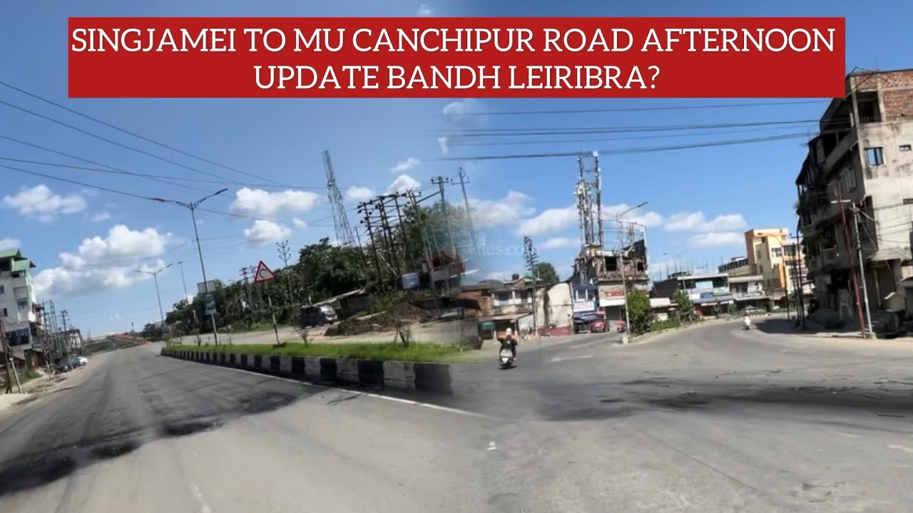 SINGJAMEI TO MU CANCHIPUR ROAD AFTERNOON UPDATE - YouTube