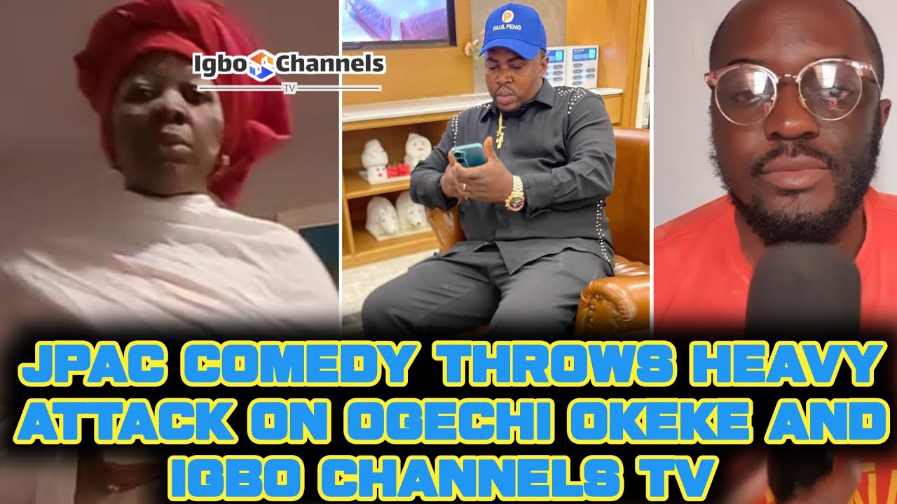 JPAC COMEDY THROWS HEAVY ATTACK ON OGECHI OKEKE AND IGBO CHANNELS TV - YouTube