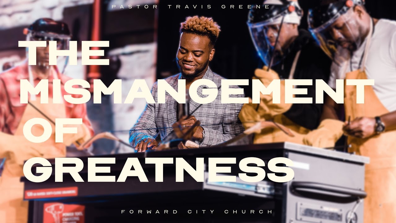 The Mismanagement of Greatness | Pastor Travis Greene | Forward City ...