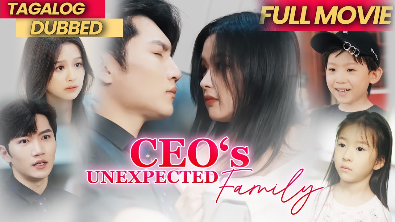 CEO’S UNEXPECTED FAMILY [FULL MOVIE TAGALOG DUBBED] - Anak na Itinago ...