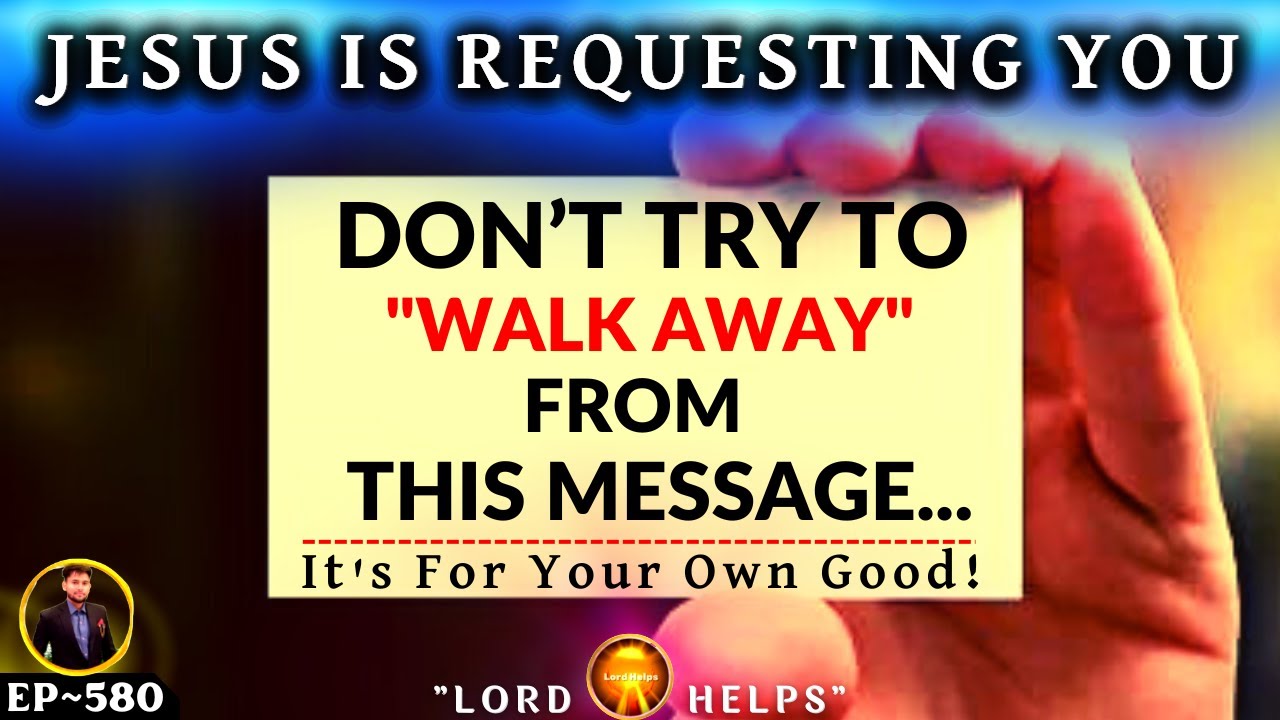 "DON'T TRY TO WALK AWAY FROM THIS HOLY MESSAGE FOR YOUR OWN GOOD" - JESUS👆 | Lord Helps Ep~580 ...