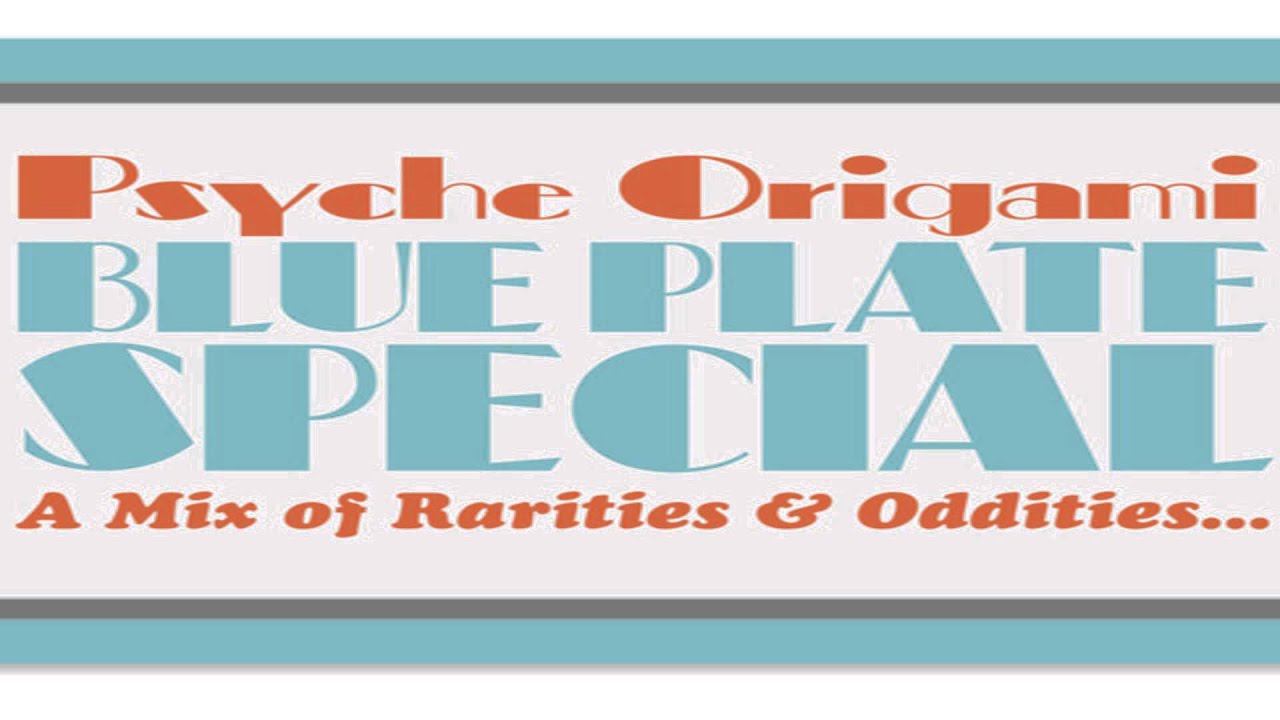 Psyche Origami - Blue Plate Special: Rarities and Oddities - YouTube