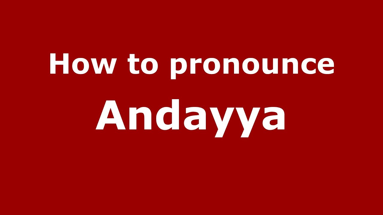 How to pronounce Andayya (Kannada/Bangalore, India) - PronounceNames ...