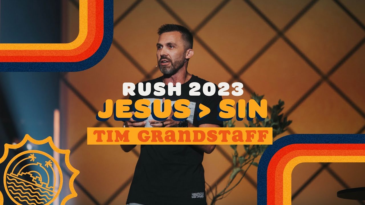 Rush '23 | Jesus is Greater Than Our Sin: Tim Grandstaff - YouTube