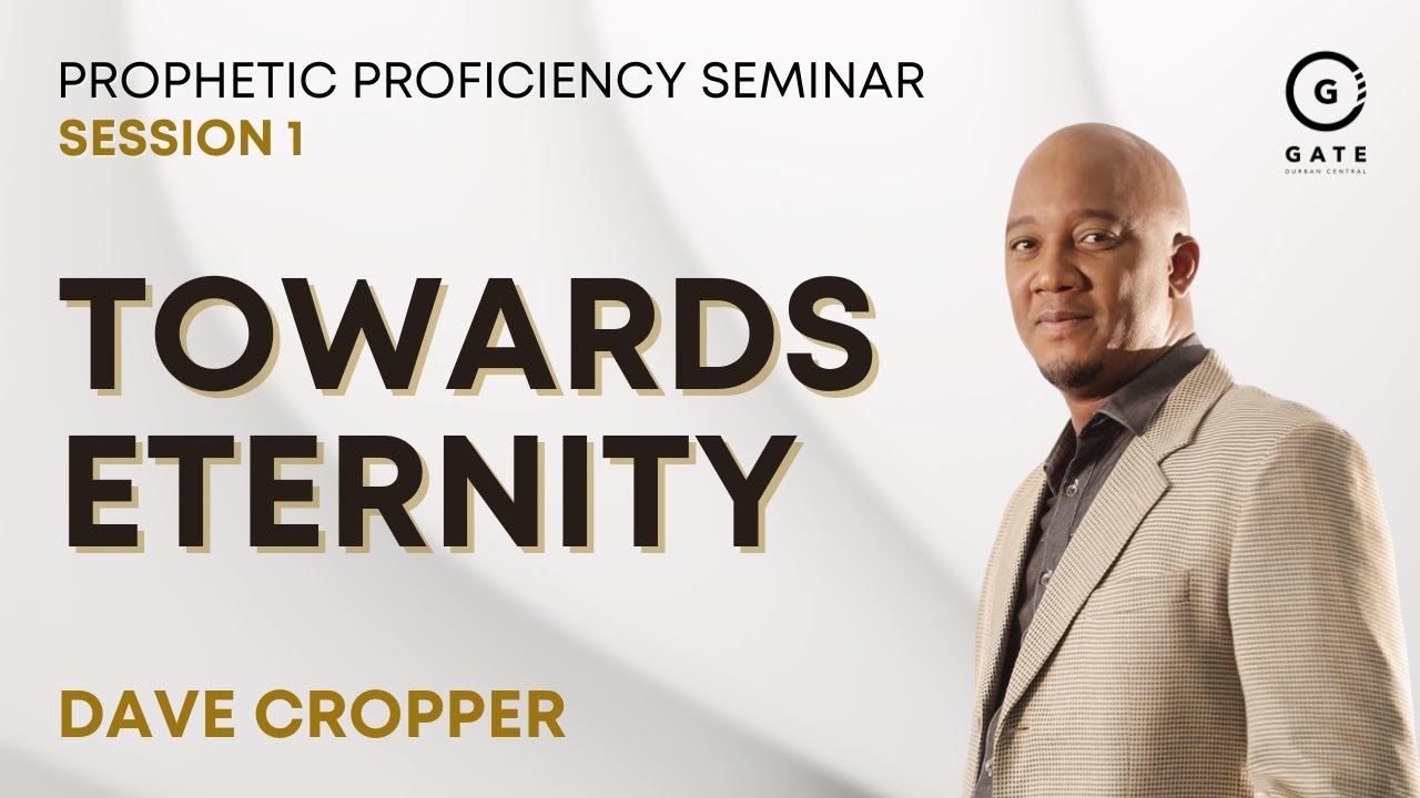 Towards Eternity | Prophetic Proficiency Seminar with Dave Cropper ...