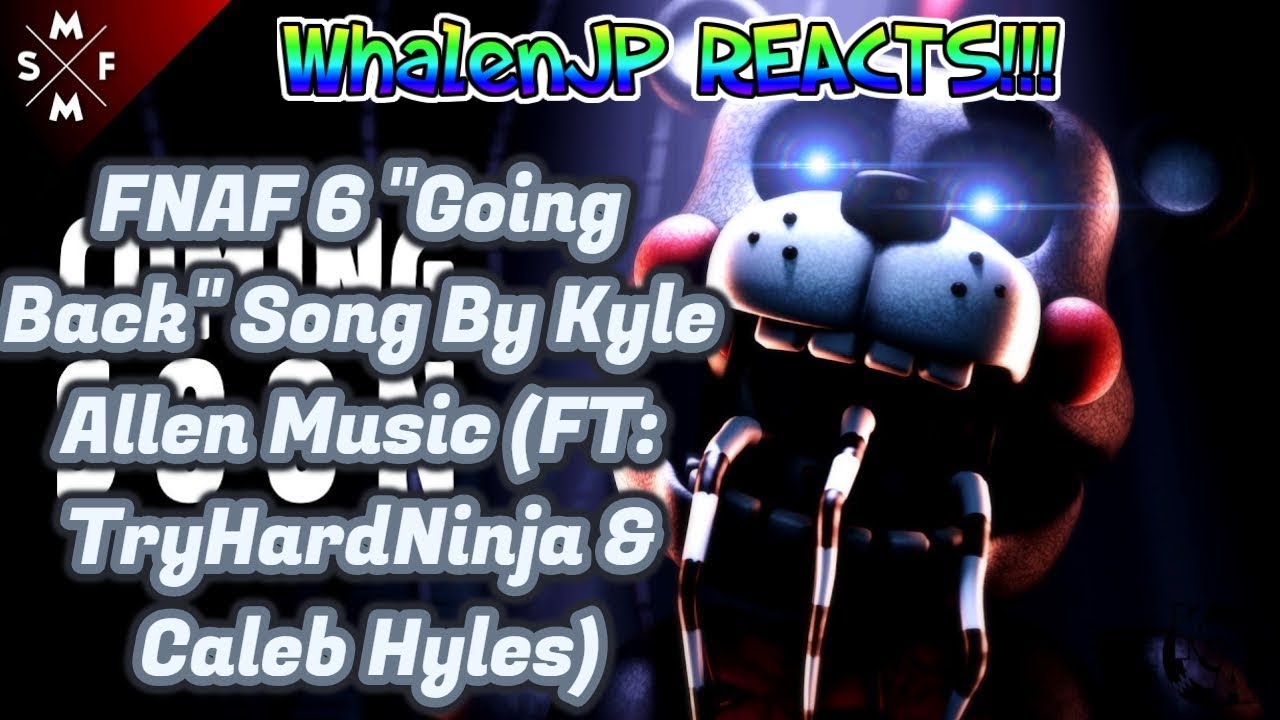 REALLY WELL MADE SONG!! | FNAF 6 Song " Going Back" By Kyle Allen Music ...