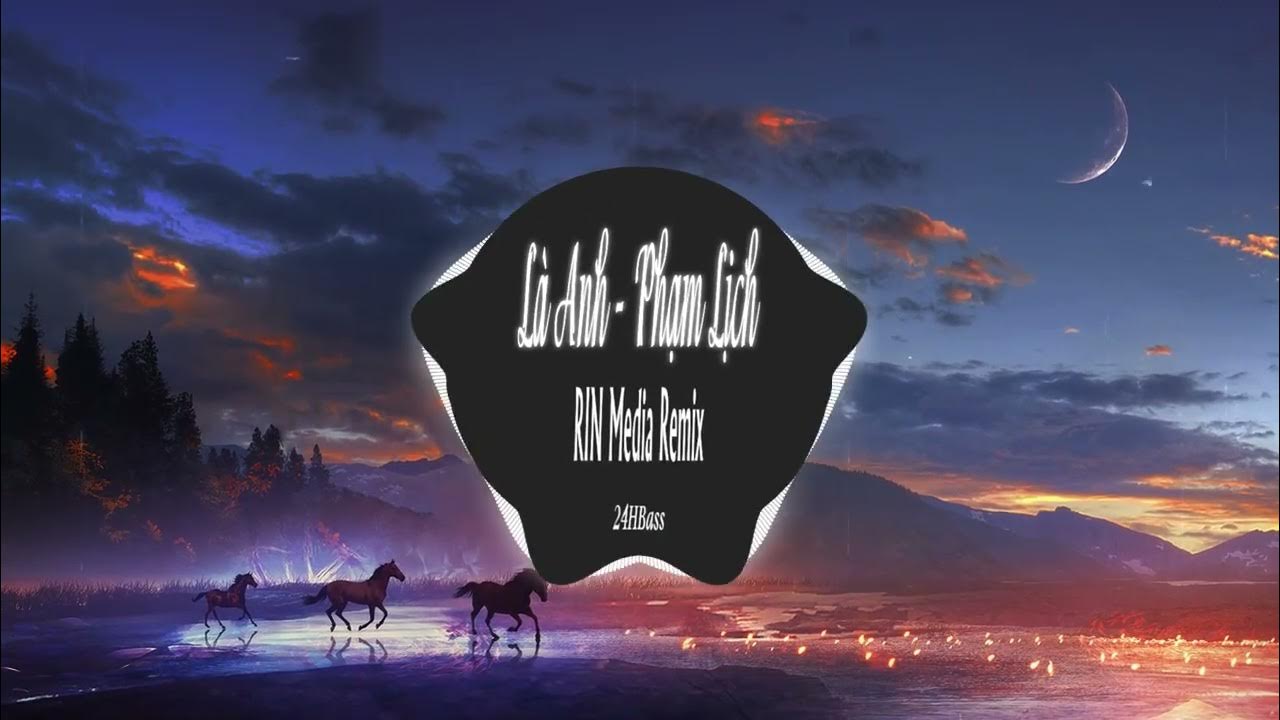Là Anh (RIN Music Remix) - Phạm Lịch - Nhạc Hot TikTok Remix Mới Nhất 2023 - YouTube