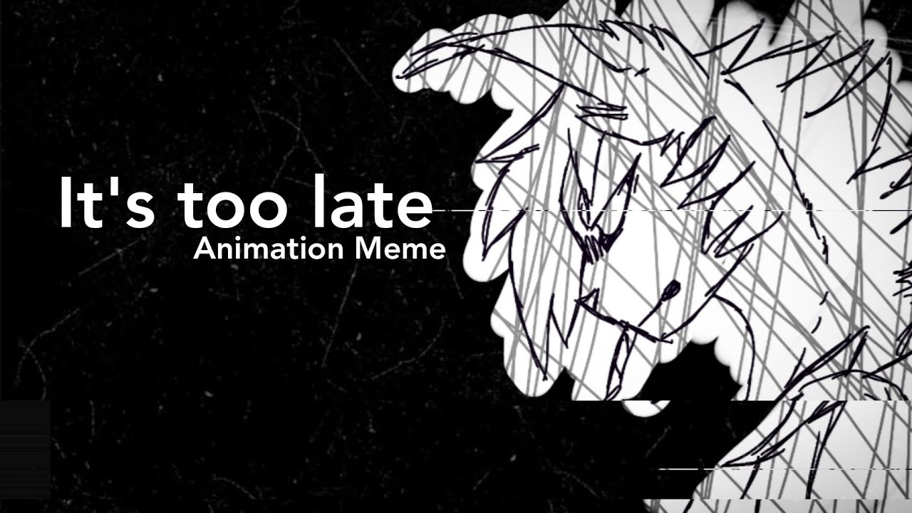 🔆It's too late // Animation Meme🔆 - YouTube