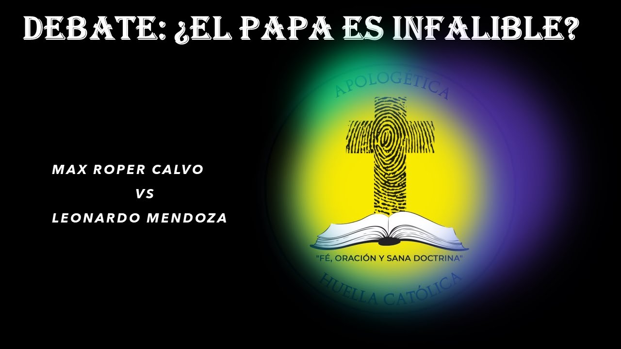 DEBATE: ¿EL PAPA ES INFALIBLE ? Max Roper Calvo vs Leonardo Mendoza ...