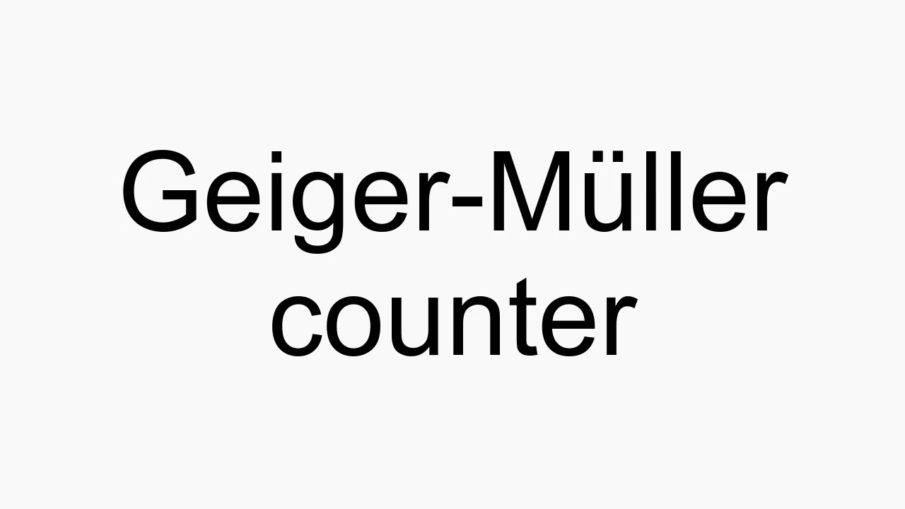 How to pronounce Geiger-M├╝ller counter - YouTube
