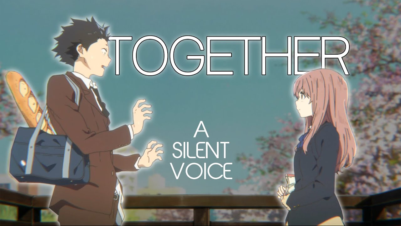 A Silent Voice - Koe No Katachi |「Anime Edit」| Together - YouTube
