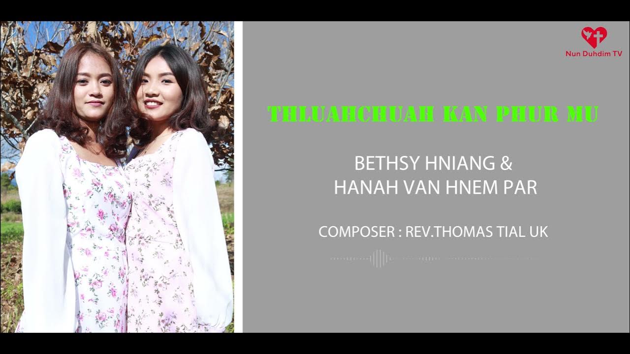 THLUAHCHUAH KAN PHUR MU SONG TRACK // BETHSY HNIANG & HANAH VAN HNEM PAR ... - YouTube