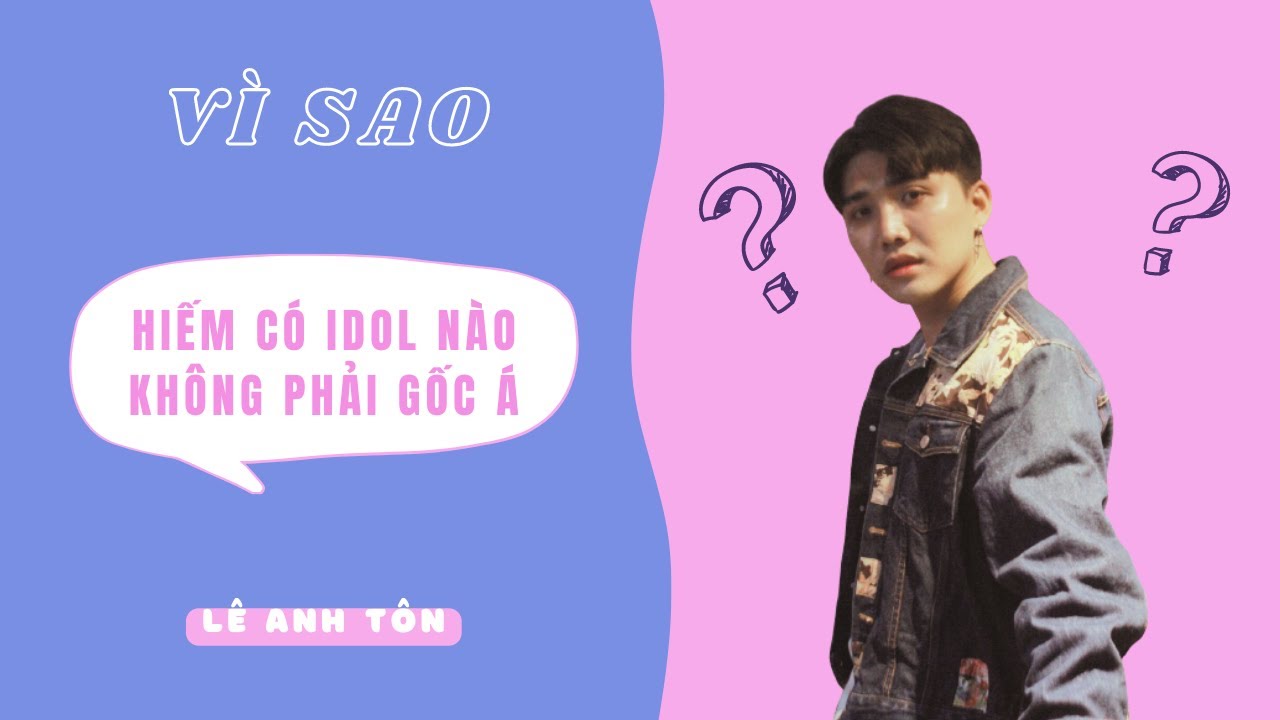 Vì sao hầu hết Idol Kpop đều là gốc Á? - YouTube