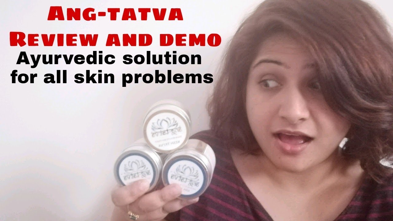 Ayurvedic solution for all skin problems - Ang-tatva review and Demo ...