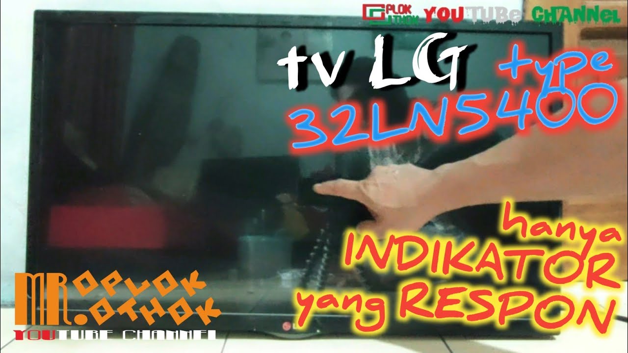 tv LG type 32LN5400, hanya indikator yang berkedip, tampilan ga ada ...