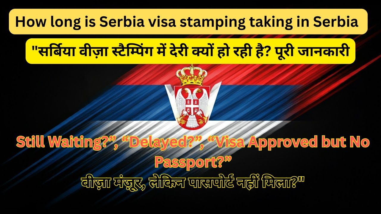 What is the current Serbia visa stamping timeline in 2025 - YouTube